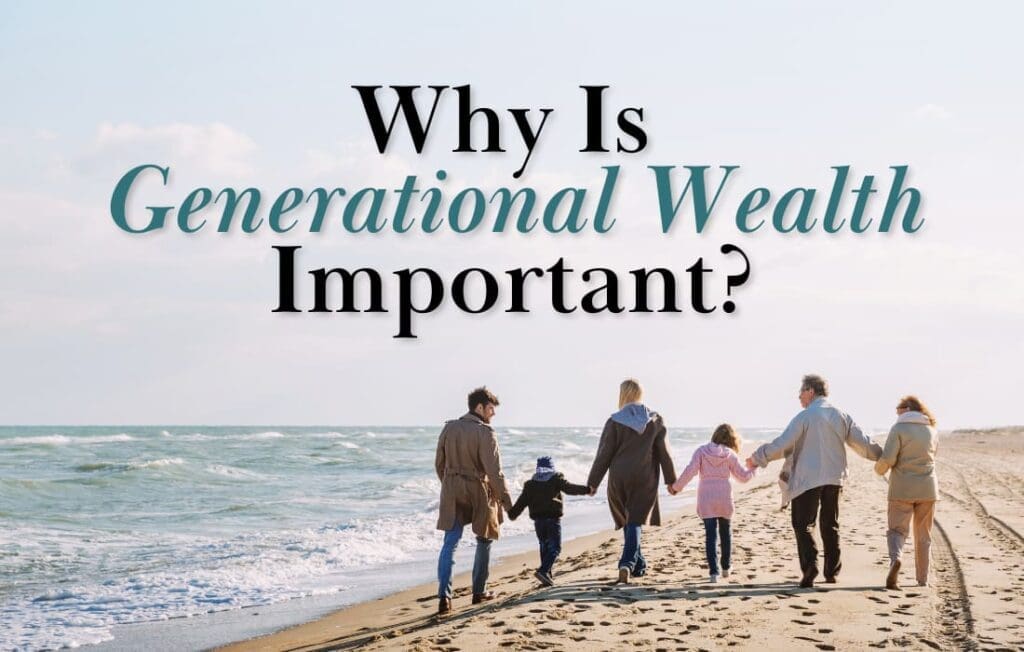 Why Is Generational Wealth Important? Plus, How to Build It
