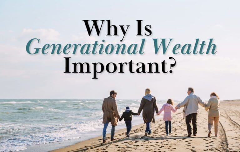 Why Is Generational Wealth Important? Plus, How to Build It