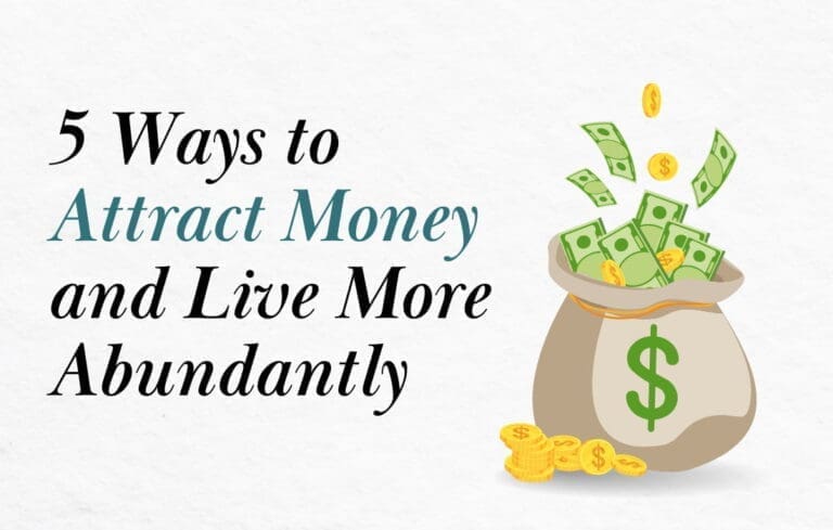 5 Ways to Attract Money and Live More Abundantly